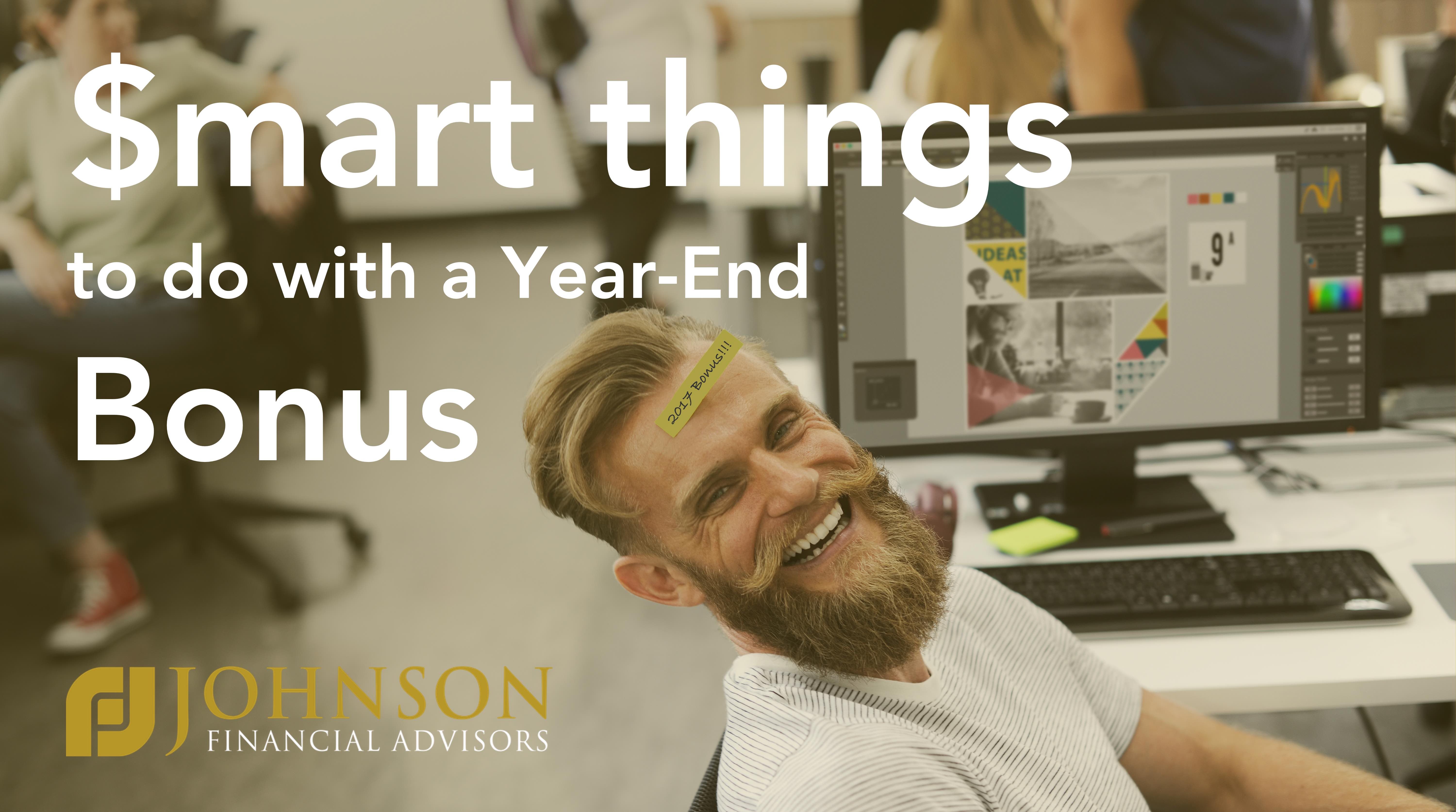 Smart Things to Do With a Year-End Bonus - Johnson Financial Advisors
