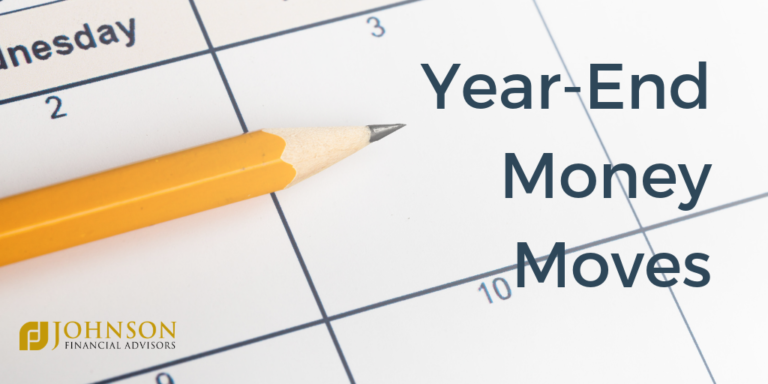 Year-End Money Moves - Johnson Financial Advisors