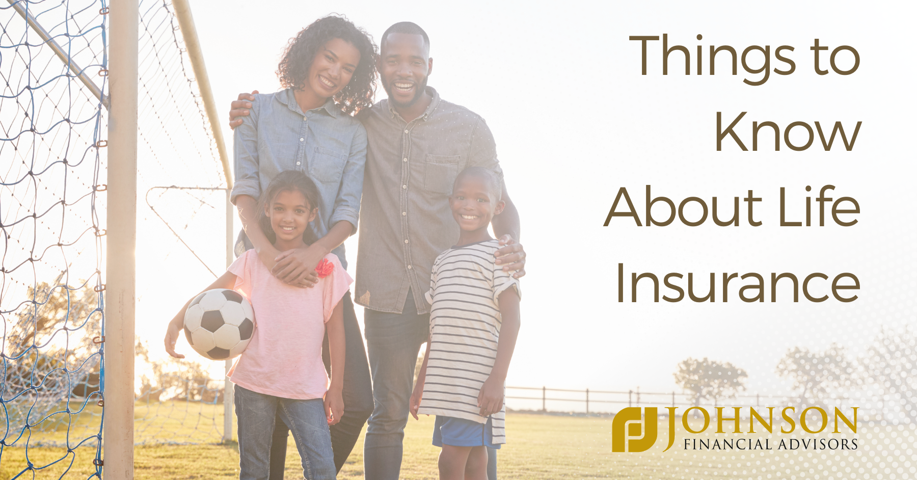 Things to Know About Life Insurance - Johnson Financial Advisors