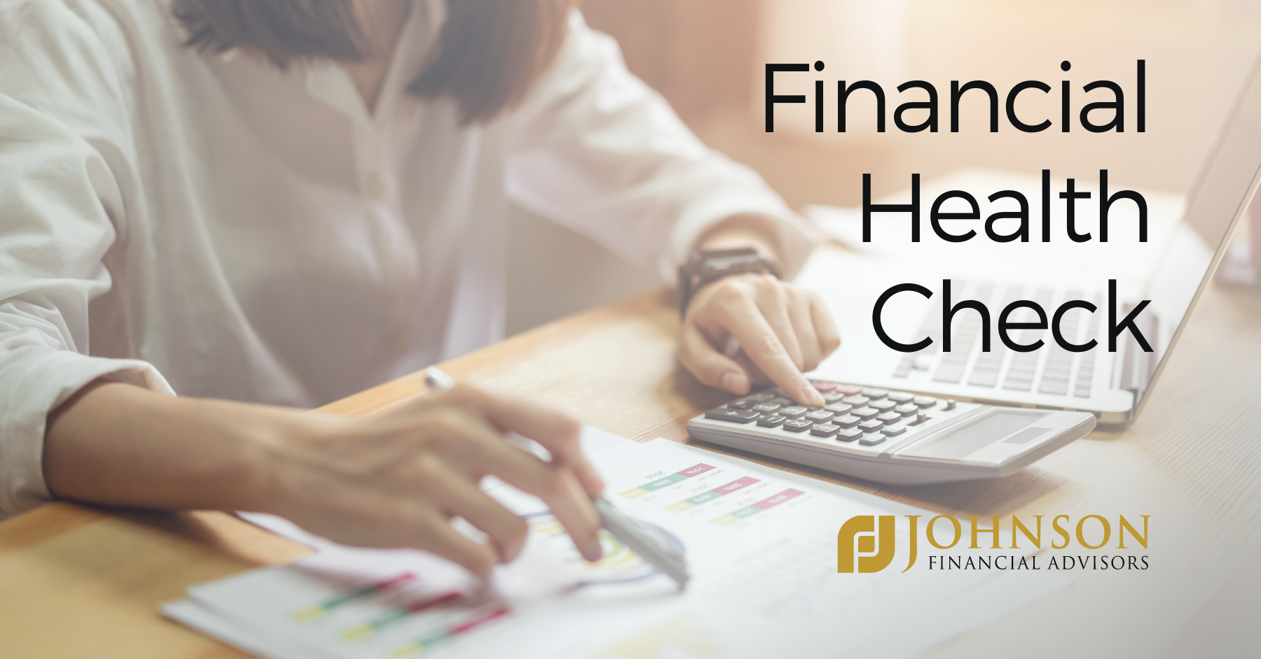 Financial Health Check - Johnson Financial Advisors Financial Health Check - Johnson Financial Advisors