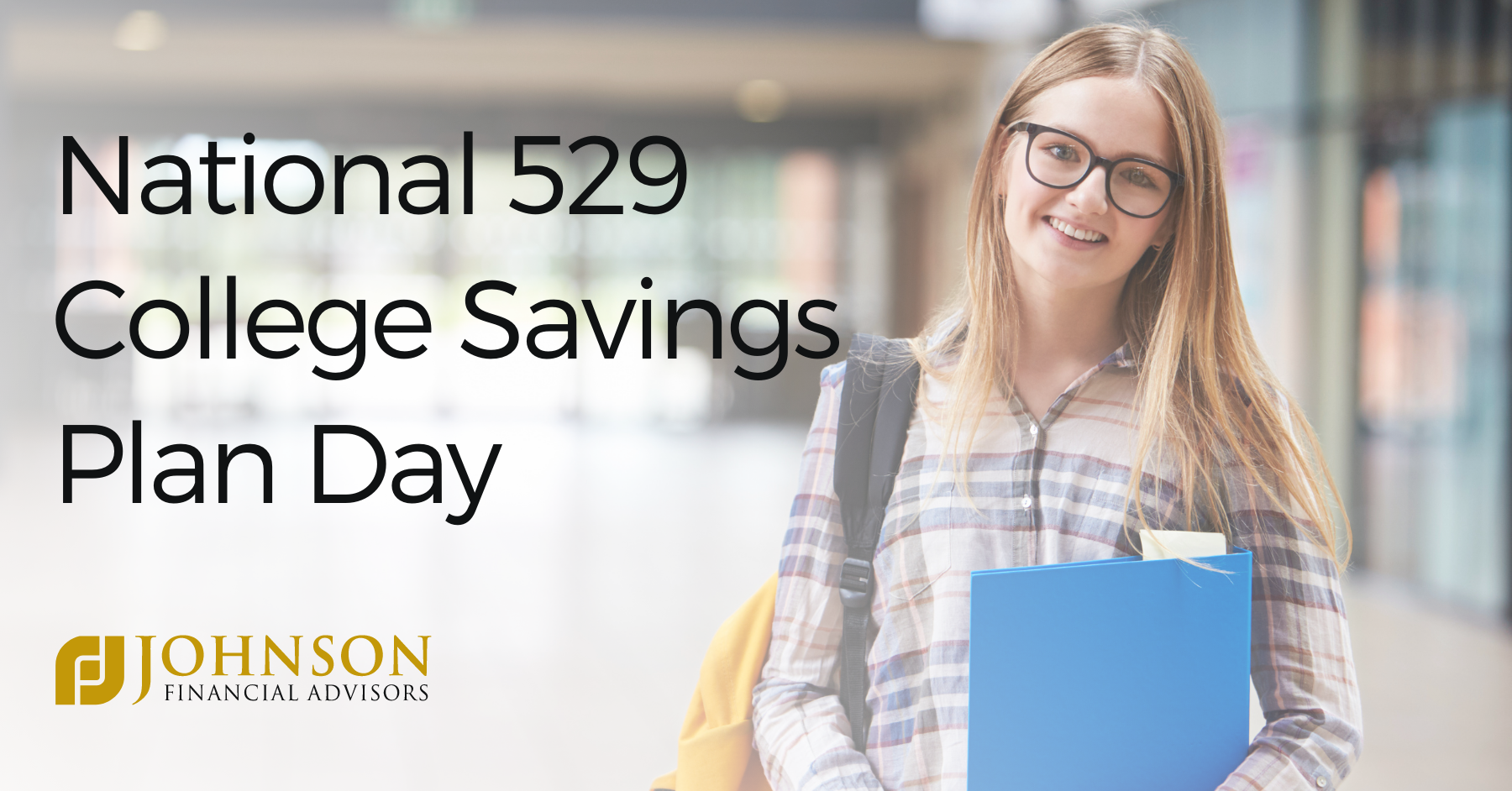 National 529 College Savings Plan Day - Johnson Financial Advisors