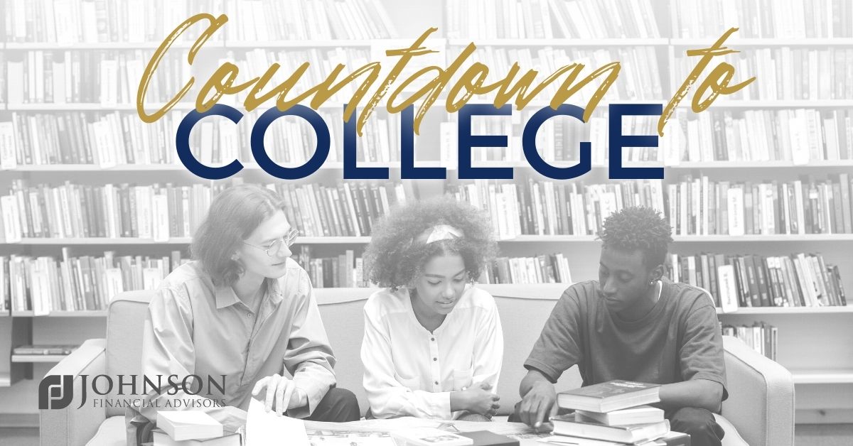 Countdown to College - Johnson Financial Advisors Countdown to College - Johnson Financial Advisors