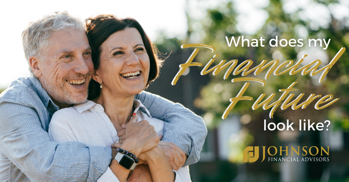 What does my Financial Future look like? - Johnson Financial Advisors
